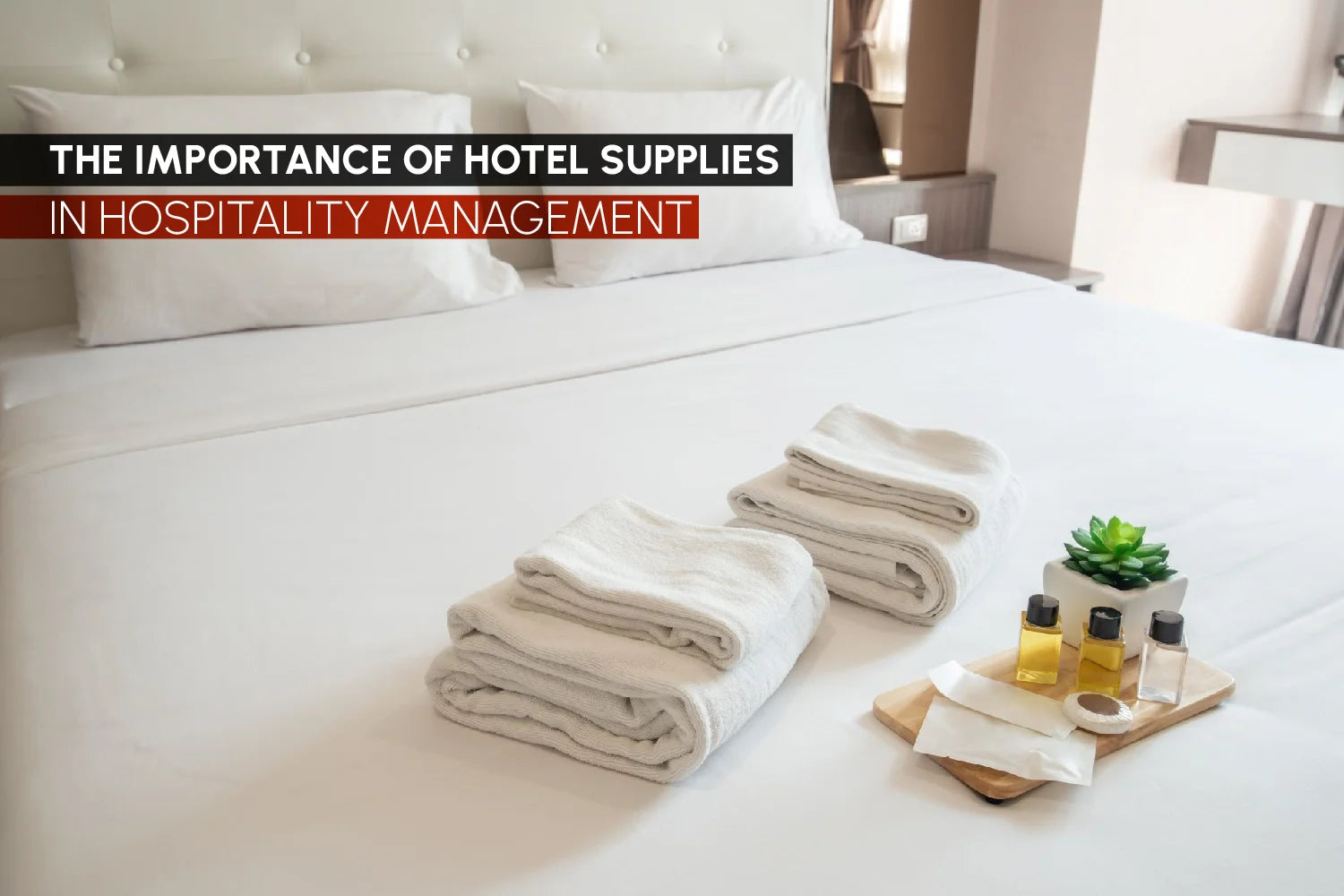 The Importance of Hotel Supplies in Hospitality Management – Rapid ...